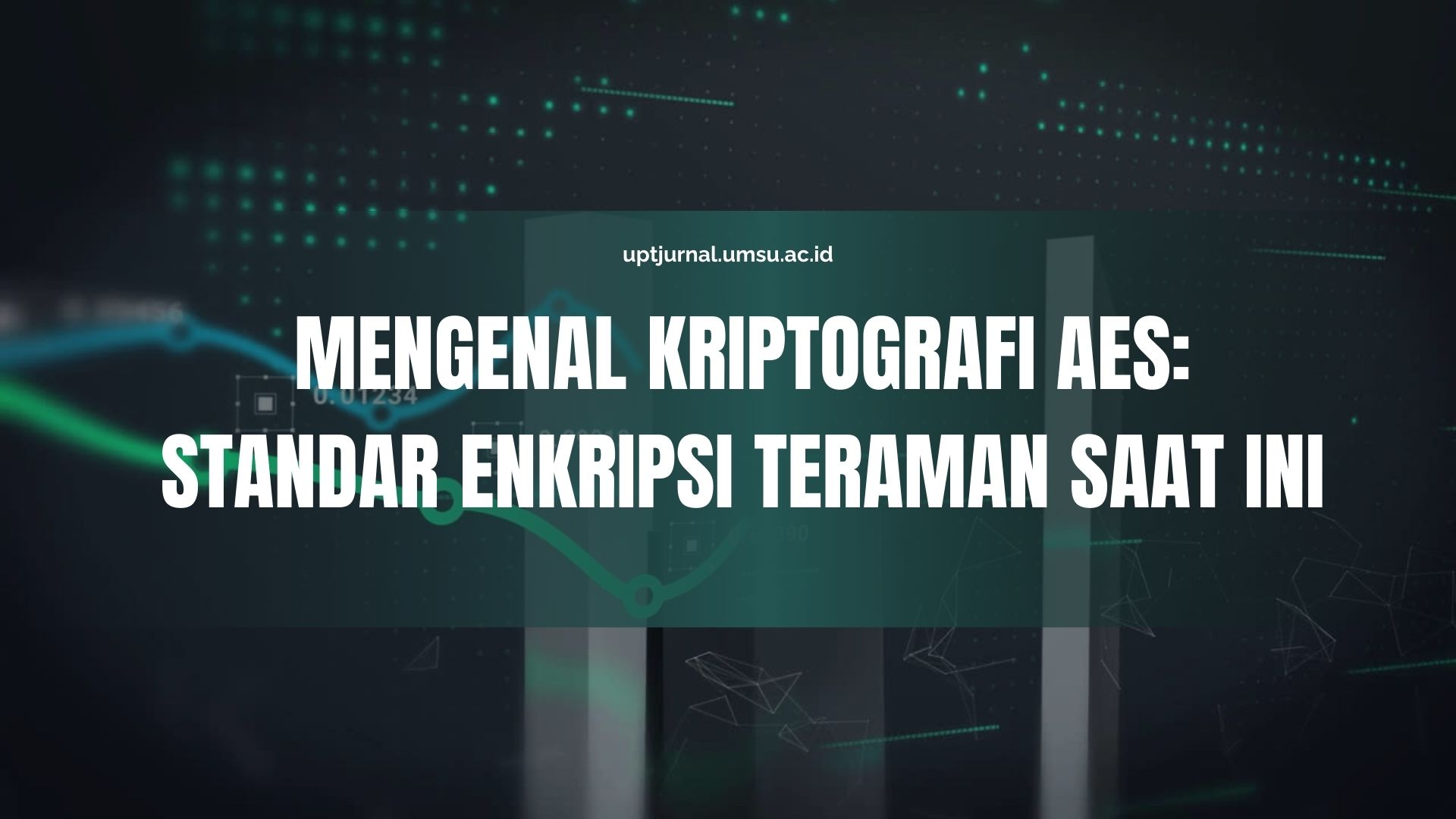 Mengenal Kriptografi AES: Standar Enkripsi Teraman Saat Ini - UPT Jurnal